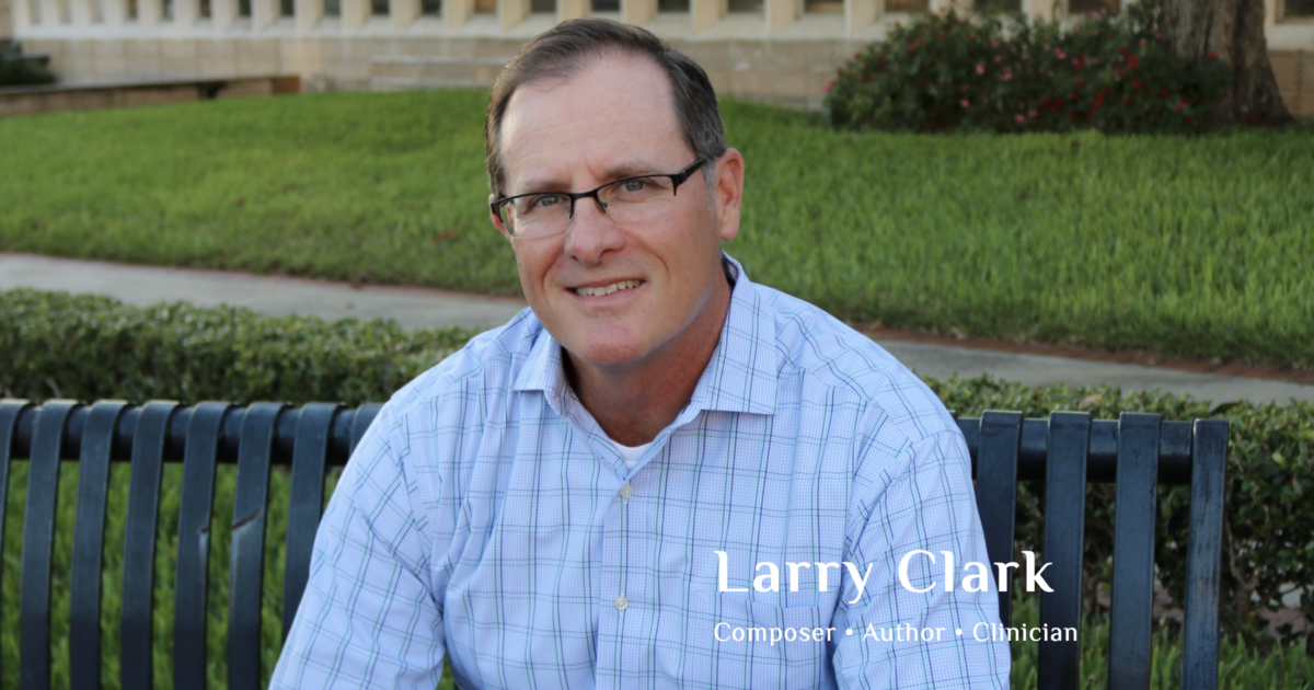 Larry Clark – Composer • Author • Clinician